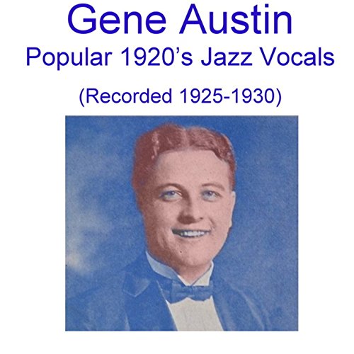 Gene Austin Popular 1920's Jazz Vocals (Recorded 1925-1930) by Gene ...