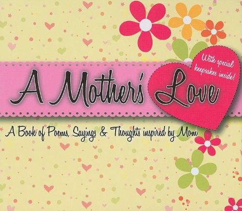 A Mother's Love: A Book of Poems, Sayings, & Thoughts Inspired by Mom ...