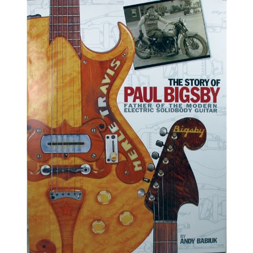 The Story of Paul Bigsby: Andy Babiuk: 0609722150729: Amazon.com: Books