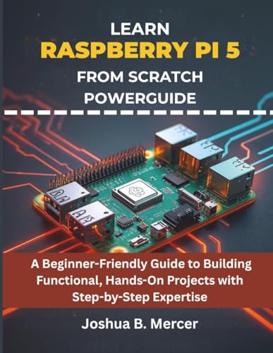 Learn Raspberry Pi 5 from Scratch Powerguide: A Beginner-Friendly Guide ...