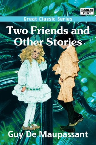 Two Friends and Other Stories : Maupassant, Guy de: Amazon.in: Books