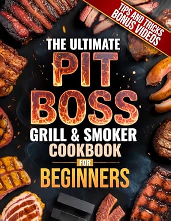 The Ultimate Pit Boss Grill & Smoker Cookbook for Beginners: The ...