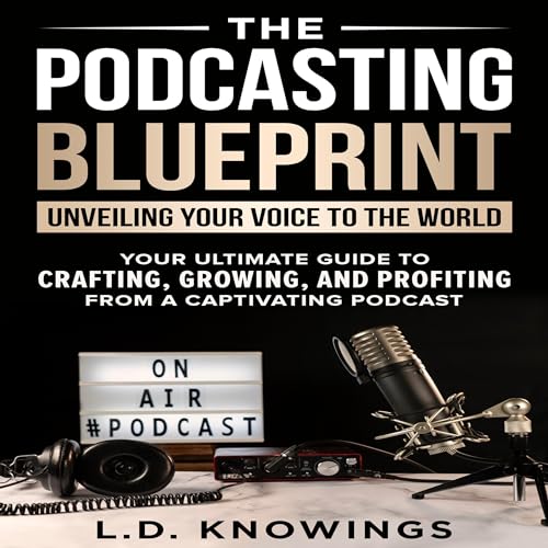 Amazon.com: The Podcasting Blueprint: Unveiling Your Voice to the World ...