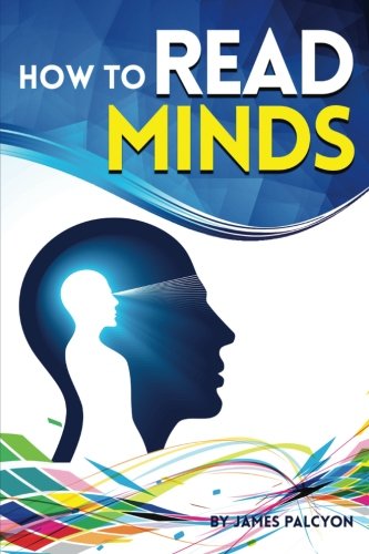 How to Read Minds: The Essential Guide to Learning Cold Reading Techniques and Other Mind ...