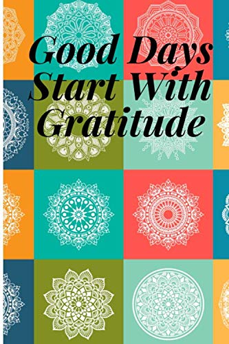 Good Days Start With Gratitude: Cultivate An Attitude Of Gratitude ...