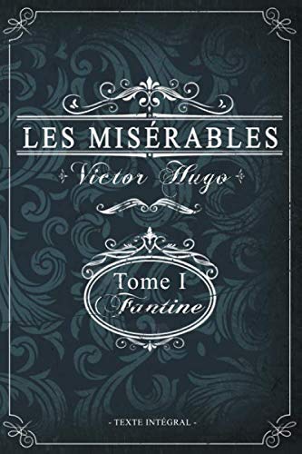 Les misérables Tome I - Fantine - Victor Hugo - Texte intégral: Édition ...