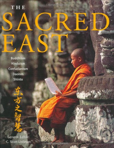 The Sacred East : Hinduism, Buddhism, Confucianism, Daoism, Shinto: C ...