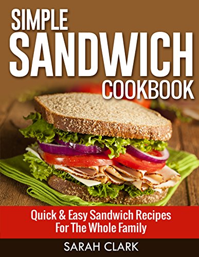 Amazon.com: Simple Sandwich Cookbook: Quick & Easy Sandwich Recipes for ...