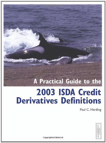 A Practical Guide to the 2003 ISDA Credit Derivatives Definitions: Paul ...