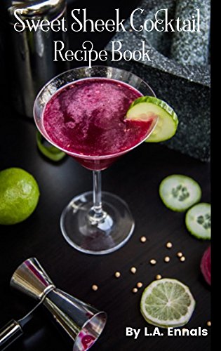 Amazon.com: Sweet Sheek Cocktail Recipe Book eBook : Ennals, L.A ...