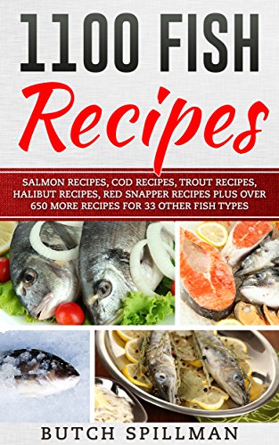 1100 Fish Recipes: 130 Salmon Recipes, 67 Cod Recipes, 50 Trout Recipes ...