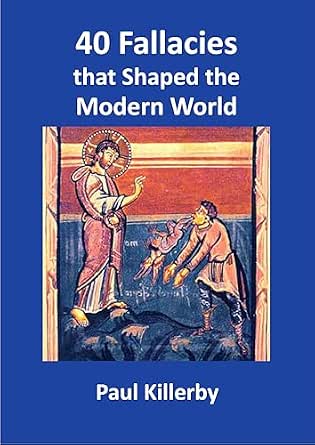 40 Fallacies that Shaped the Modern World eBook : Killerby, Paul ...