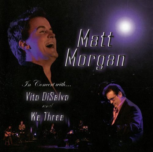 Matt Morgan In Concert with Vito DiSalvo and We Three by Matt Morgan ...