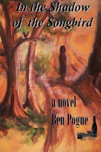 In the shadow of the songbird: Pogue, Ben: 9780692276754: Amazon.com: Books