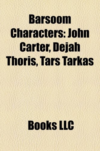 Barsoom Characters: John Carter, Dejah Thoris, Tars Tarkas : Books, LLC ...