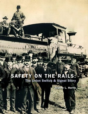 Safety on the Rails - The Union Switch & Signal Story: Joanne L. Harris ...