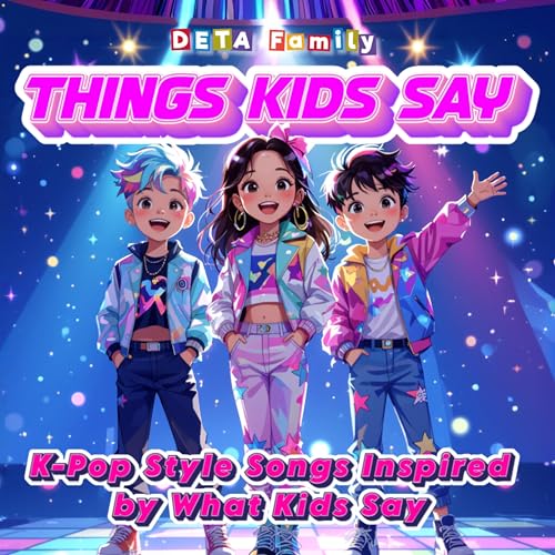 Play Things Kids Say: K-Pop Style Songs Inspired by What Kids Say by ...