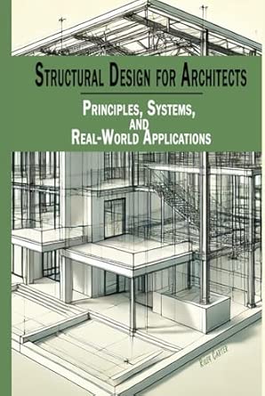 Structural Design for Architects: Principles, Systems, and Real-World ...