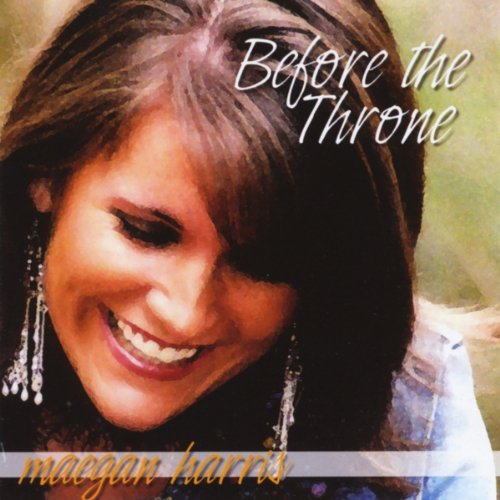 Amazon.com: Before the Throne : Maegan Harris: Digital Music