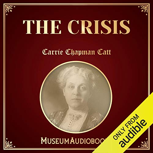 The Crisis (Audio Download): Carrie Chapman Catt, Alice Hawking ...