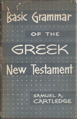 A Basic Grammar of the Greek New Testament: Samuel A. Cartledge: Amazon ...