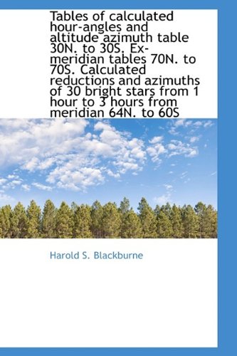Tables of Calculated Hour-Angles and Altitude Azimuth Table 30n. to 30s ...