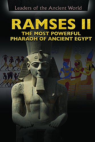 Ramses II: The Most Powerful Pharaoh of Ancient Egypt (Leaders of the ...