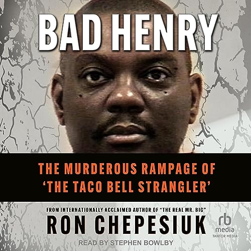 Bad Henry: The Murderous Rampage of ‘The Taco Bell Strangler’ (Audio ...