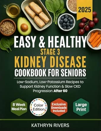 Easy & Healthy Stage 3 Kidney Disease Cookbook for Seniors: Low-Sodium ...
