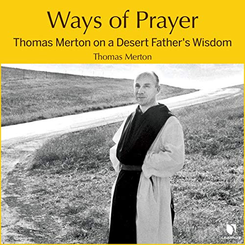 Ways of Prayer: Thomas Merton on a Desert Father's Wisdom (Audio ...
