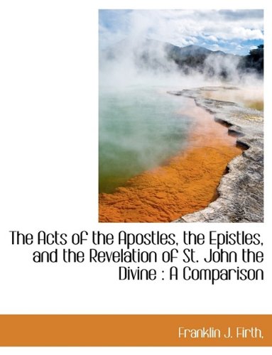 The Acts of the Apostles, the Epistles, and the Revelation of St. John ...
