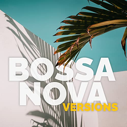 Bossa Nova Versions by VARIOUS ARTISTS on Prime Music
