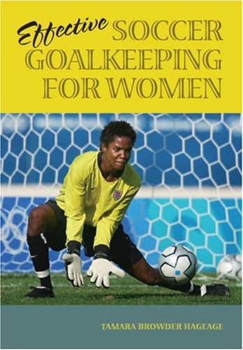 Effective Soccer Goalkeeping for Women: Tamara Browder Hageage ...