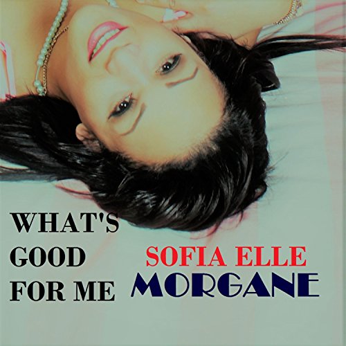 What's Good for Me, 'Single' by Sofia Elle Morgane on Amazon Music ...