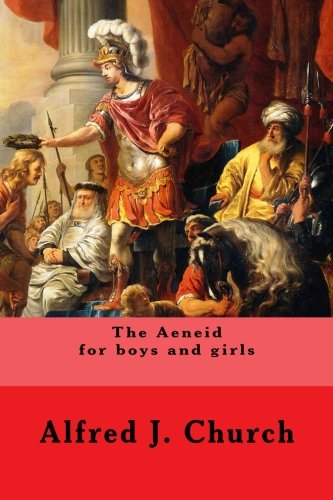 The Aeneid for boys and girls: Church, Alfred J.: 9781548692513: Amazon ...