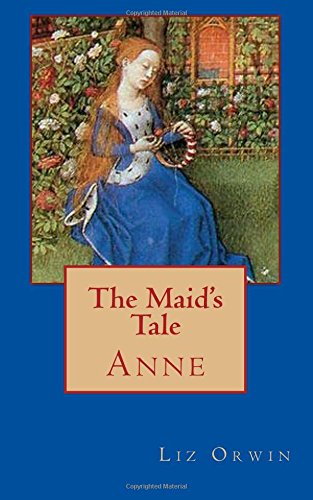The Maid's Tale - Anne: Orwin, Liz: 9781533208767: Amazon.com: Books