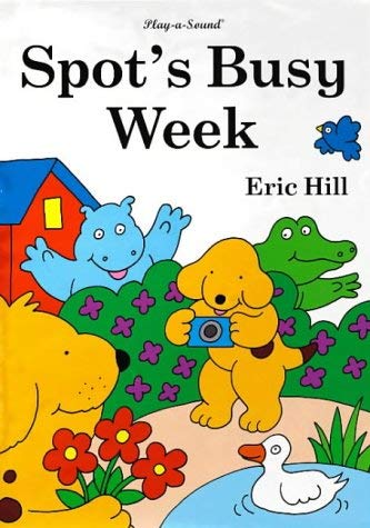 Spot's Busy Week (Play-a-sound): Eric Hill: 9780723247371: Amazon.com ...
