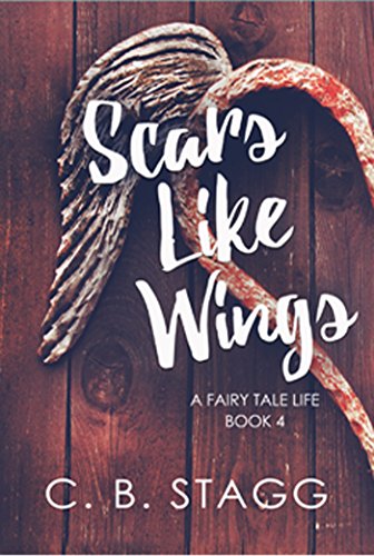 Scars Like Wings (A FAIRY TALE LIFE Book 4) (English Edition) eBook : Stagg, C. B., Scambray ...