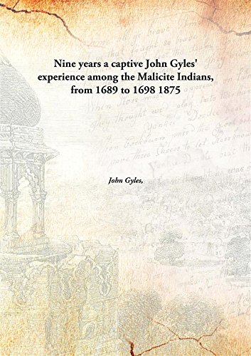 Nine years a captiveJohn Gyles' experience among the Malicite Indians ...