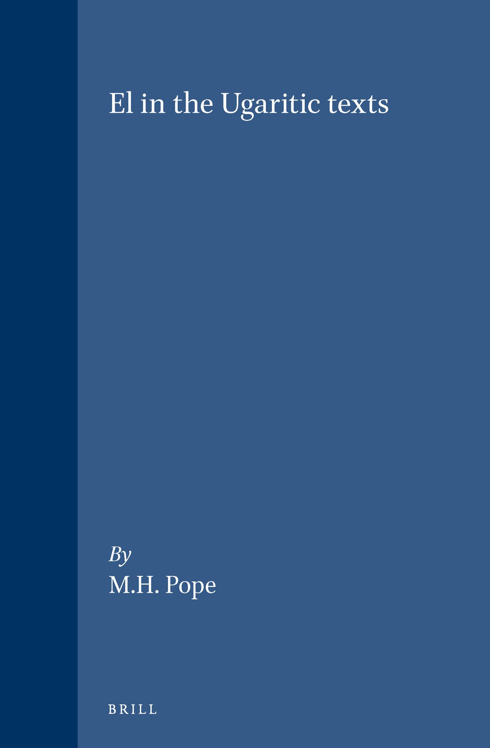 El in the Ugaritic Texts (Vetus Testamentum, Supplements, 2): Pope, M H ...