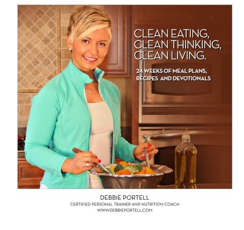 Clean Eating, Clean Thinking, Clean Living: Portell, Debbie ...