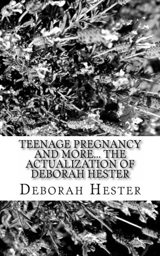Teenage Pregnancy and More... The Actualization of Deborah Hester ...