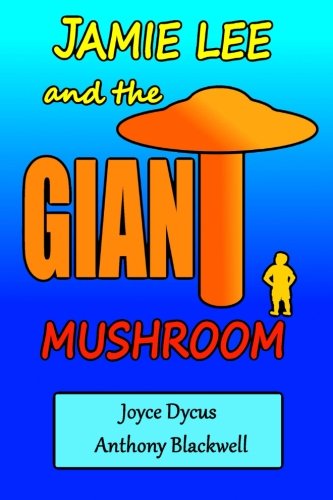 Jamie Lee and the Giant Mushroom: Amazon.co.uk: Dycus, Joyce, Blackwell ...