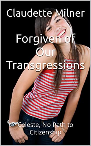Forgiven of Our Transgressions: Celeste, No Path to Citizenship ...