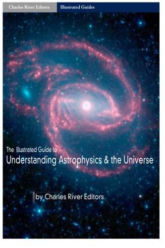 The Illustrated Guide to Understanding Astrophysics and the Universe ...
