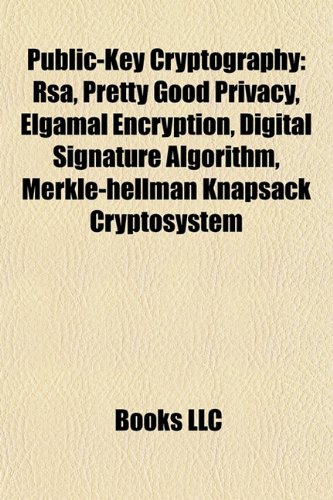 Public-key cryptography: RSA, Pretty Good Privacy, ElGamal encryption, Digital Signature ...