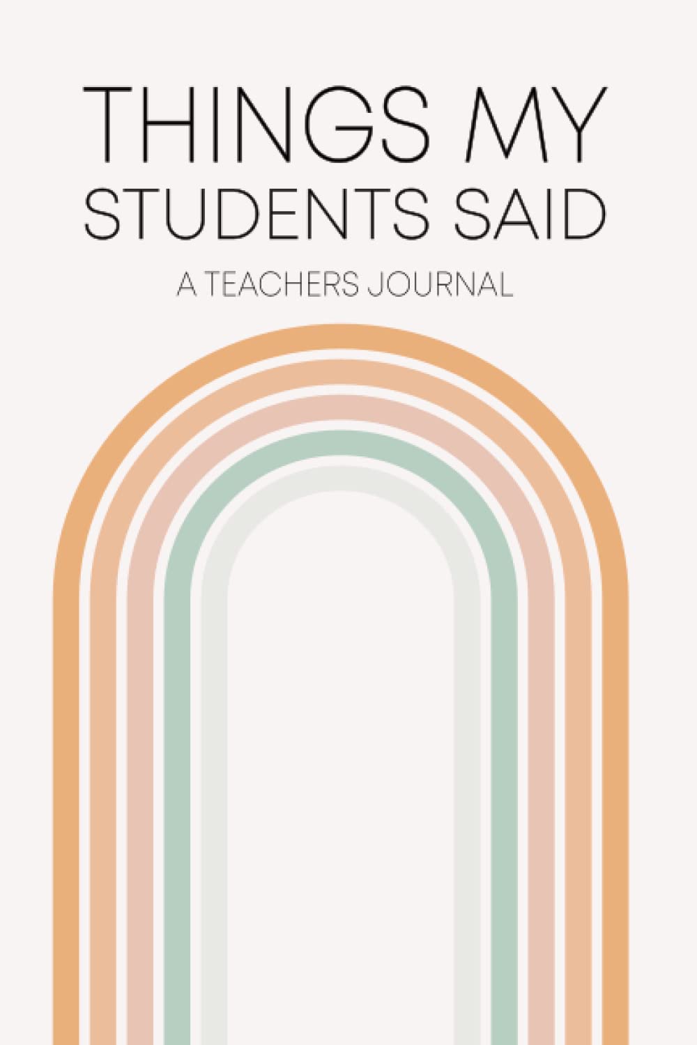 Amazon.com: Things My Students Said A Teachers Journal: A Notebook to ...