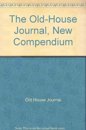 The Old-House Journal, New Compendium: Old House Journal: 9780942202106 ...