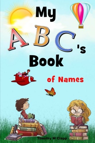 Amazon.com: My ABC's Book of Names: 9780997855623: Clapp, Timothy W: Books