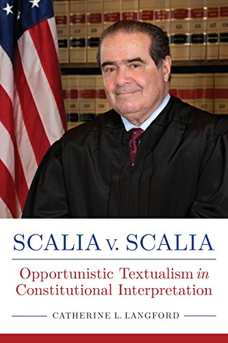 Scalia v. Scalia: Opportunistic Textualism in Constitutional ...